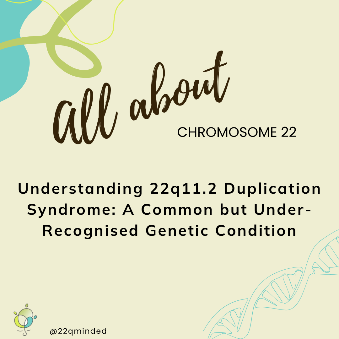 Understanding 22q11.2 Duplication Syndrome: A Common but Under-Recognised Genetic Condition ...